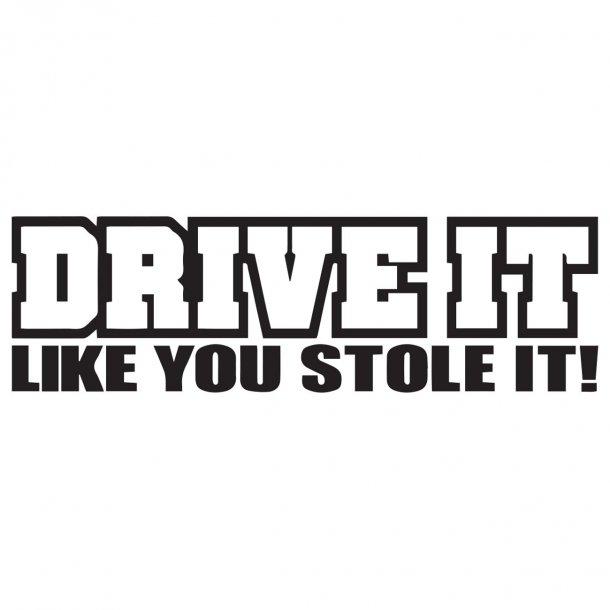Drive It Like You Stole It Decal Sticker – Decalfly